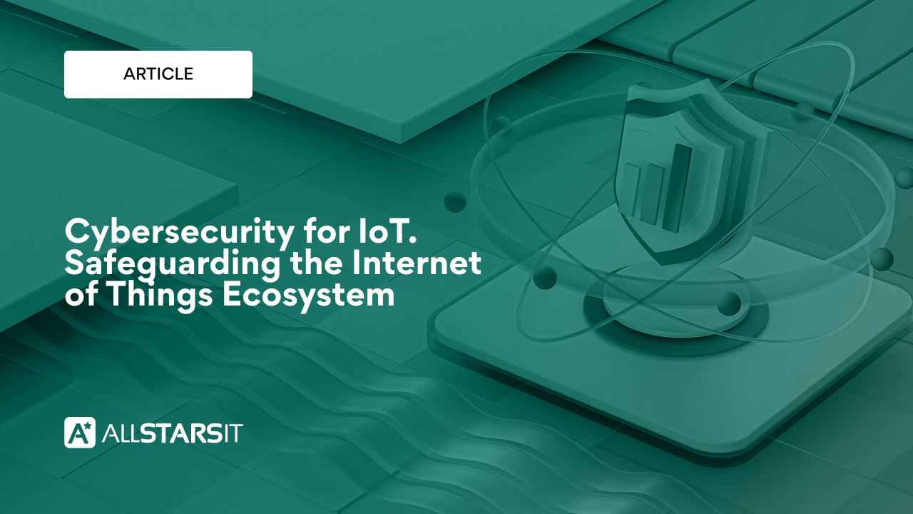 Cybersecurity for IoT. Safeguarding the Internet of Things Ecosystem